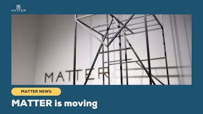 MATTER is moving offices...twice!