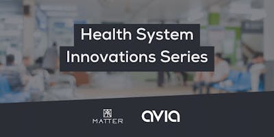 MATTER and AVIA launch Health System Innovations series