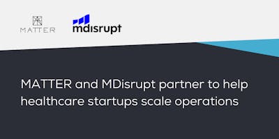 MATTER and MDisrupt partner to help healthcare startups scale operations